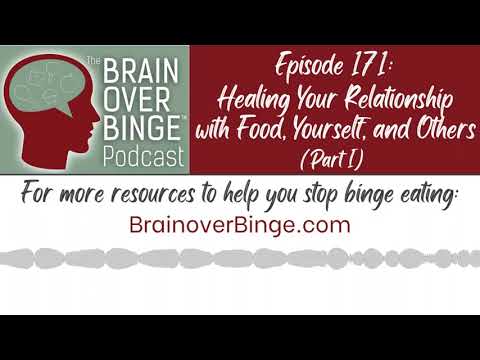 Brain over Binge Podcast Ep. 171: Healing Your Relationship with Food, Yourself, and Others: Part I