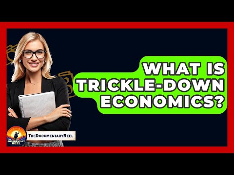 What Is Trickle-Down Economics? - The Documentary Reel