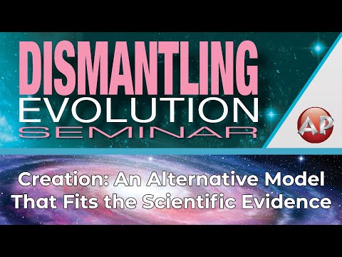 6. Creation: An Alternative Model | Dismantling Evolution Seminar