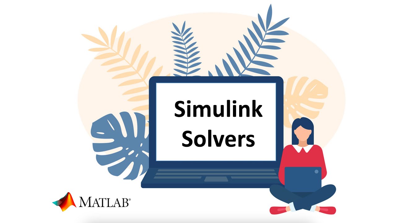 Video 6: Simulink Solvers: MATLAB
