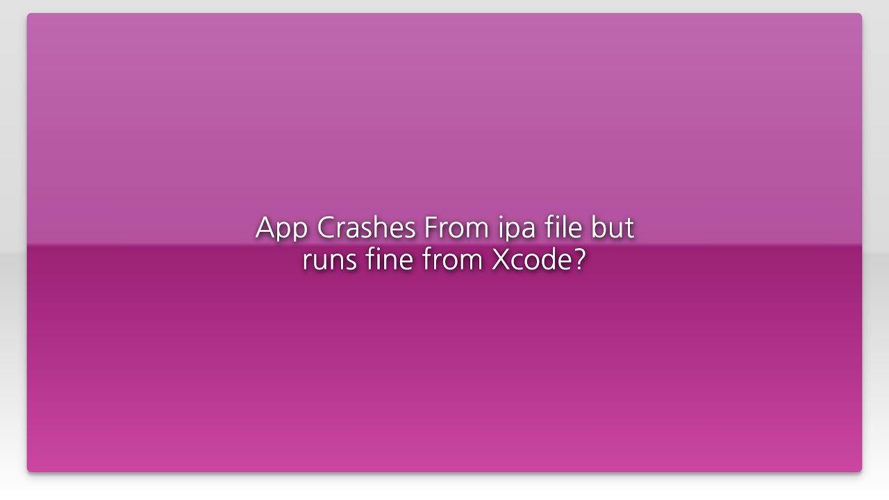 App Crashes From ipa file but runs fine from Xcode?