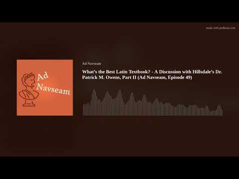 What’s the Best Latin Textbook? - Hillsdale’s Dr. Patrick M. Owens, Part II (Ad Navseam, Episode 49)