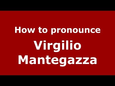 How to pronounce Virgilio Mantegazza (Italian/Italy) - PronounceNames.com