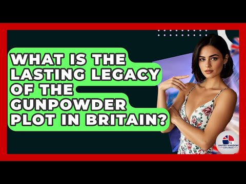 What Is The Lasting Legacy Of The Gunpowder Plot In Britain? - United Kingdom Explorers