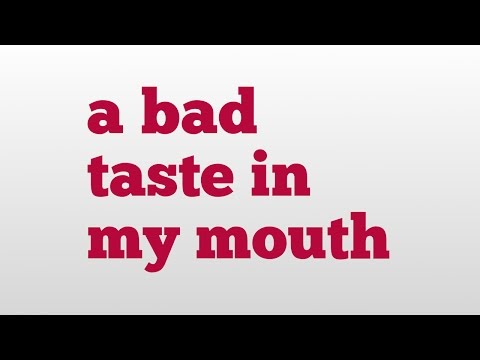 a bad taste in my mouth meaning and pronunciation