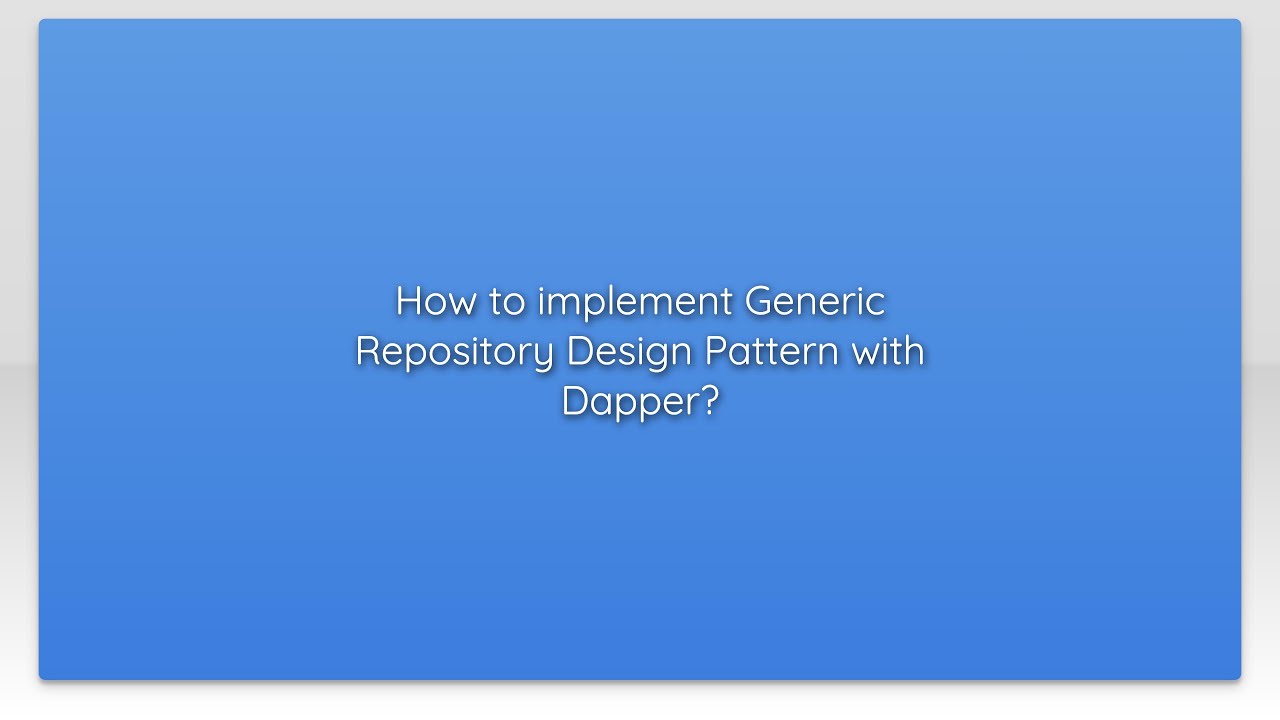 How to implement Generic Repository Design Pattern with Dapper?