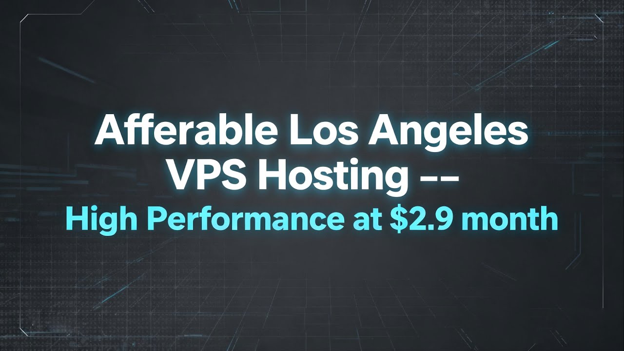 Affordable Los Angeles VPS Hosting — High Performance at $2.9/month