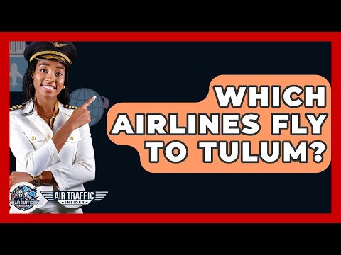 Which Airlines Fly To Tulum? - Air Traffic Insider