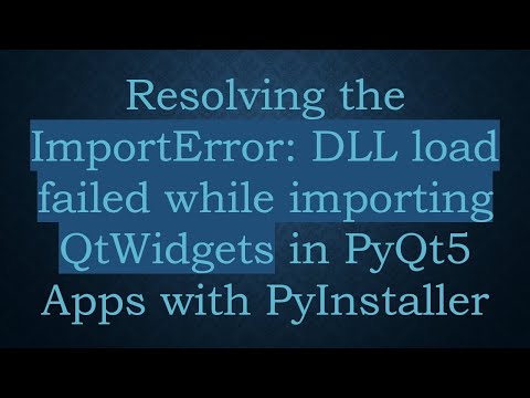 Resolving the ImportError: DLL load failed while importing QtWidgets in PyQt5 Apps with PyInstaller