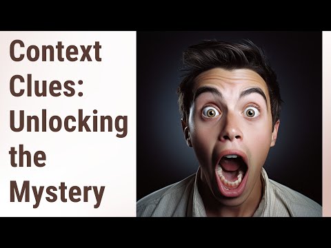 Unlocking the Mystery: Using Context Clues to Understand Unfamiliar Words