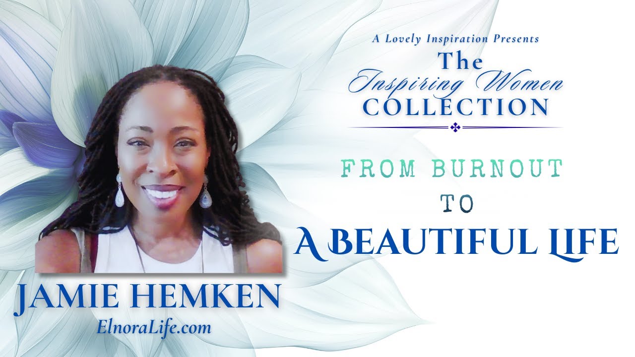 From Burnout to A Beautiful Life — Jamie Hemken | The Inspiring Women Collection