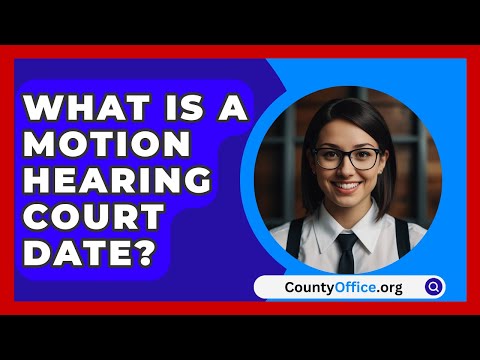 What Is A Motion Hearing Court Date? - CountyOffice.org