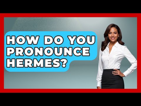 How Do You Pronounce Hermes? - Designer Brands Spotlight
