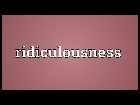 Ridiculousness Meaning