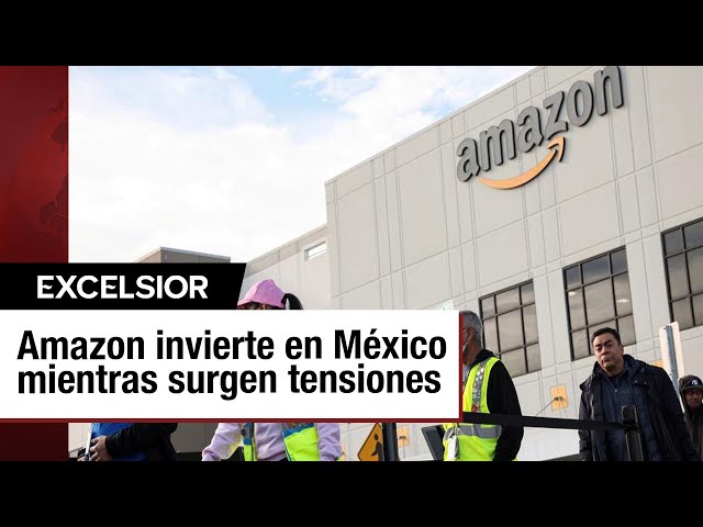 Amazon invierte en México surgen tensiones comerciales con Canadá