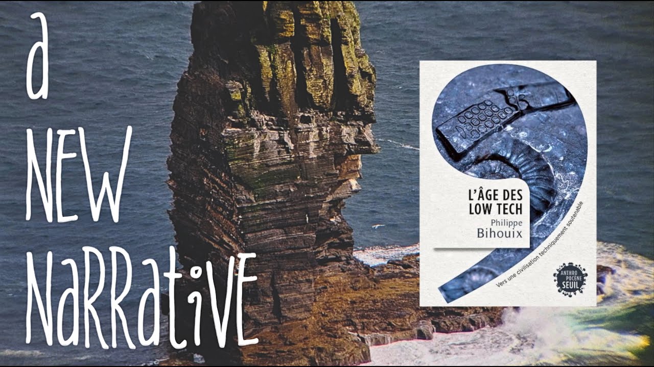 Life with Simple Technologies | The Age of Low-Tech - Philippe Bihouix | A New Narrative #3