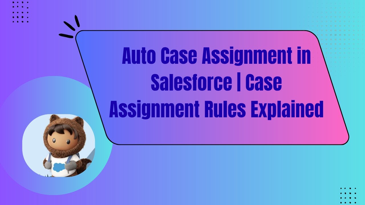 Auto Case Assignment in Salesforce | Case Assignment Rules Explained