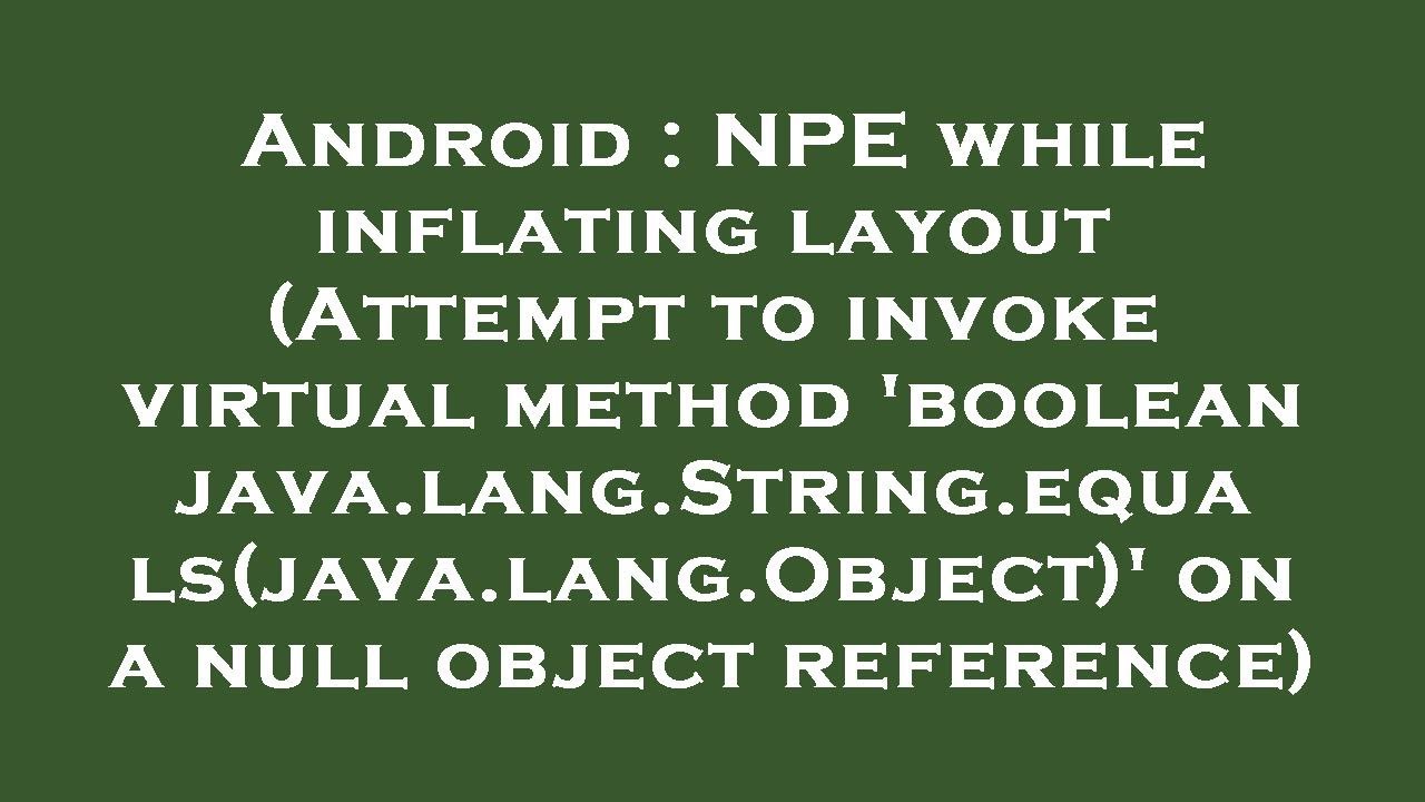 Android : NPE while inflating layout (Attempt to invoke virtual method 'boolean java.lang.String.equ