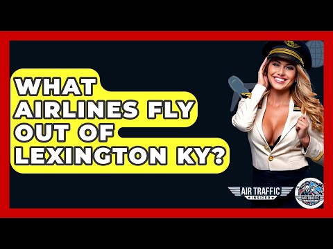 What Airlines Fly Out of Lexington KY? - Air Traffic Insider