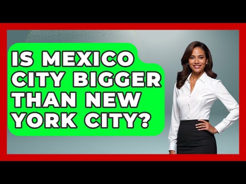 Is Mexico City Bigger Than New York City? - Magical Mexico Moments
