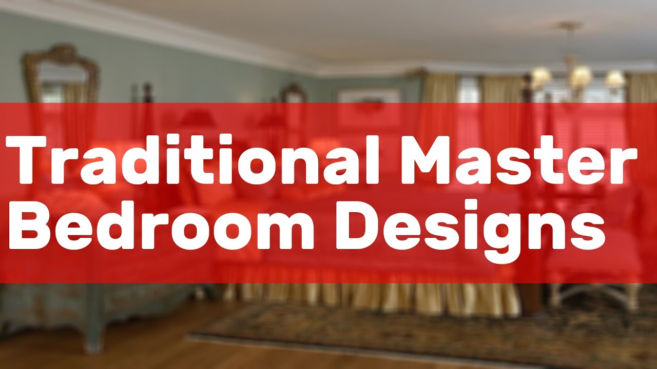 Traditional Master Bedroom Designs