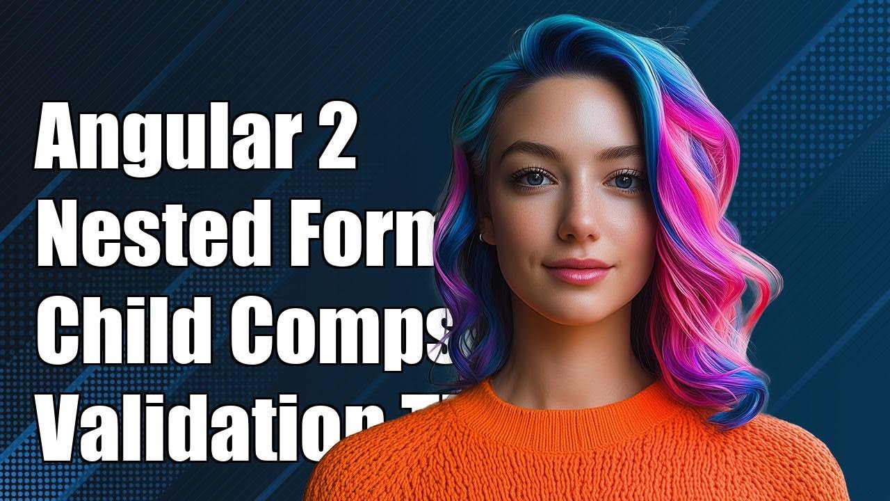 Angular 2 Nested Forms with Child Components: Validation Tips & Solutions