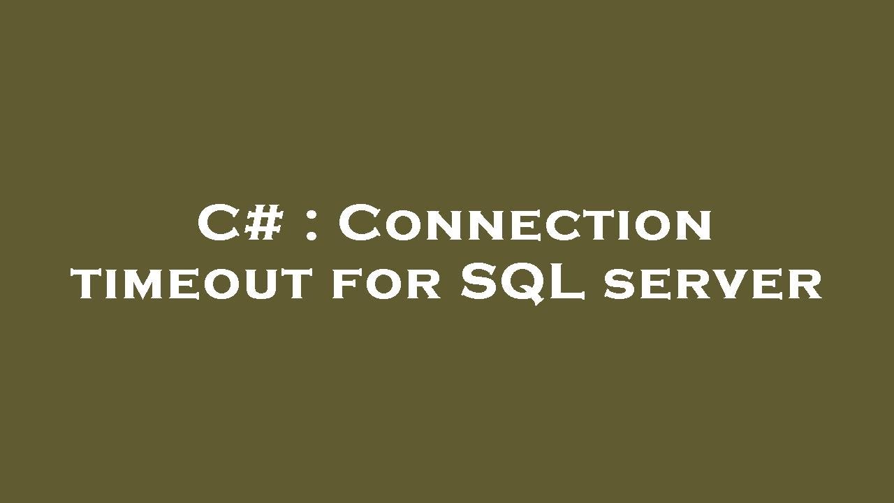 C# : Connection timeout for SQL server