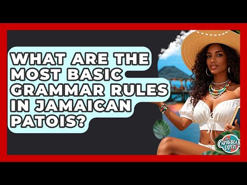 What Are The Most Basic Grammar Rules In Jamaican Patois? - The Caribbean Expert