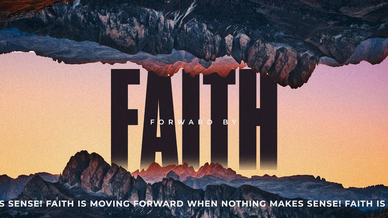 Forward by FAITH --- Faith is moving forward when nothing makes sense! (Abraham) [Full Service]