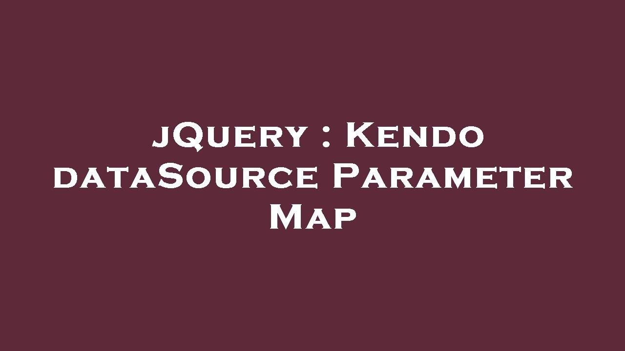jQuery : Kendo dataSource Parameter Map