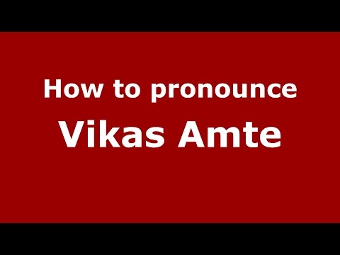 How to pronounce Vikas Amte (Mumbai, India/Hindi) - PronounceNames.com