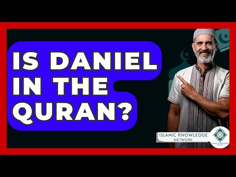 Is Daniel In The Quran? - Islamic Knowledge Network