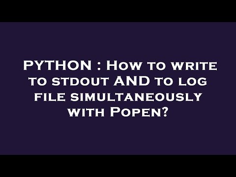 PYTHON : How to write to stdout AND to log file simultaneously with Popen?