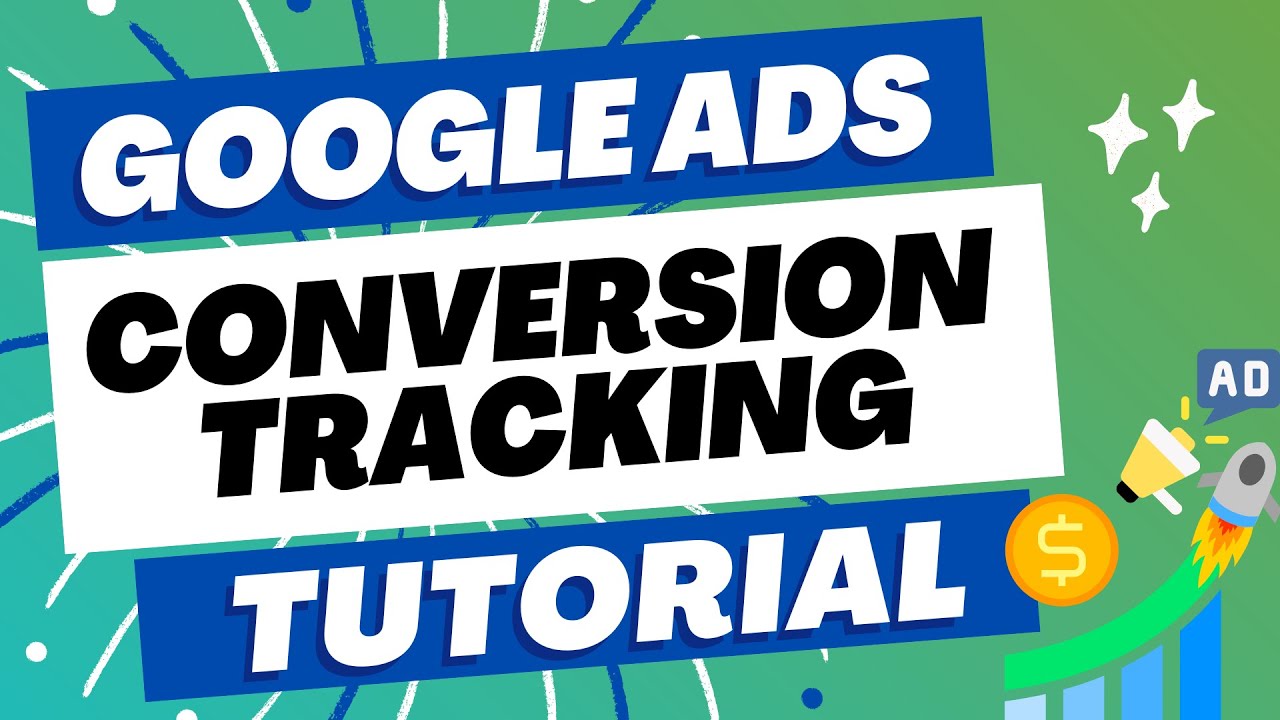 Complete Google Ads Conversion Tracking Tutorial For 2023