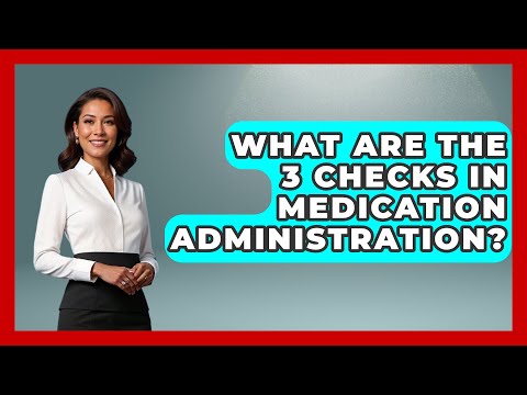 What Are The 3 Checks In Medication Administration? - Nursing Knowledge Exchange