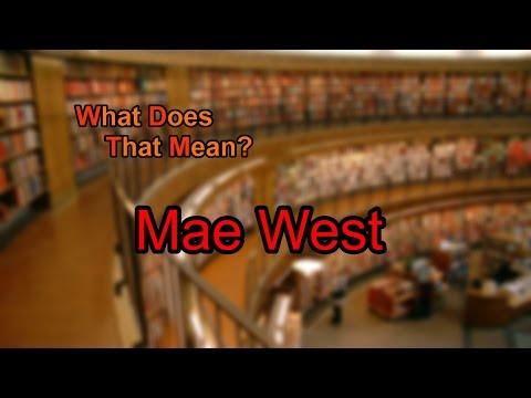 What does Mae West mean?