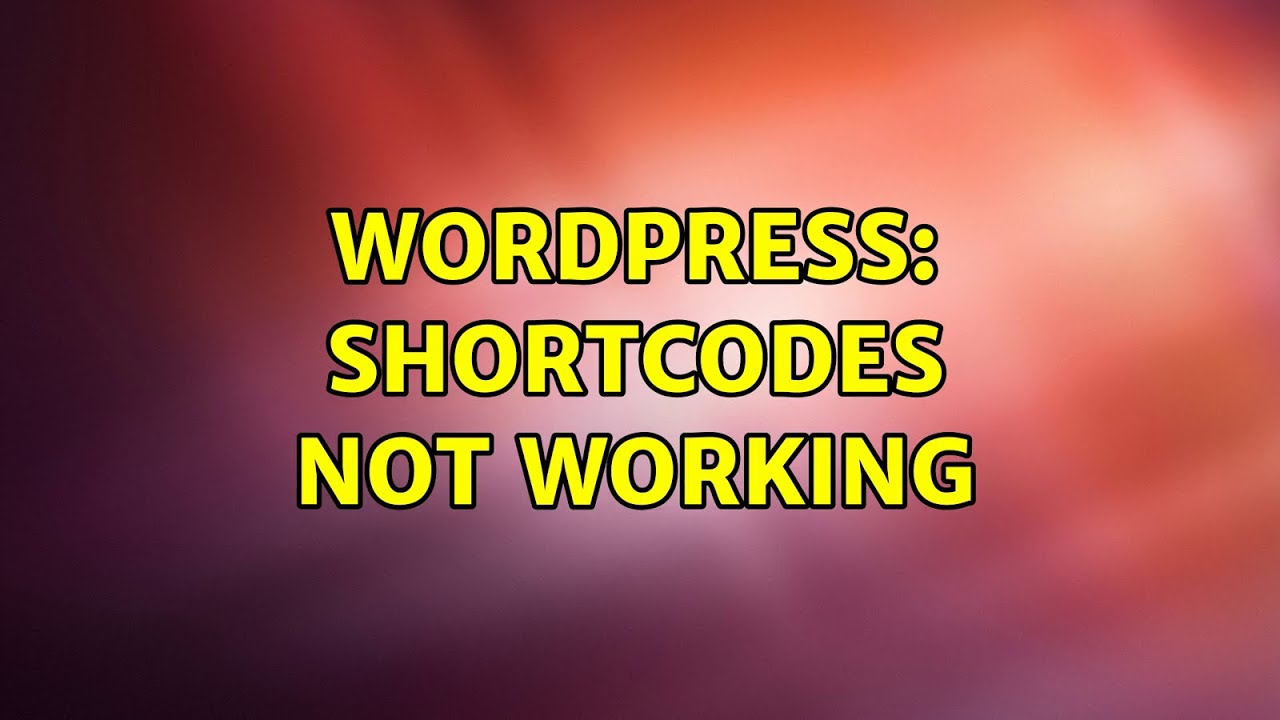 Wordpress: Shortcodes not working (3 Solutions!!)