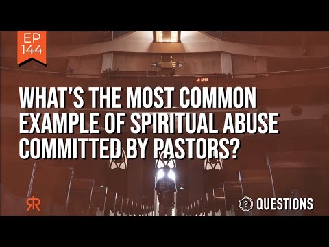 What’s The Most Common Example Of Spiritual Abuse Committed By Pastors?
