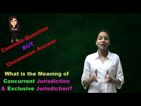 What is Meaning of Concurrent Jurisdiction & Exclusive Jurisdiction?