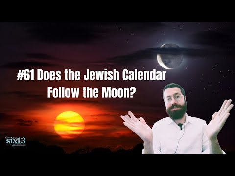 ProjectSix13 #61 Does the Jewish Calendar Follow the Moon?