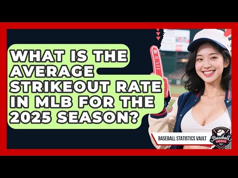 What Is the Average Strikeout Rate in MLB for the 2025 Season? | Baseball Statistics Vault News