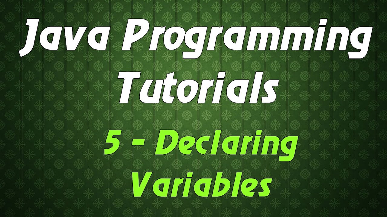 Java Programming Tutorials - 5 - Declaring Variables