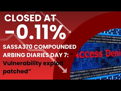 SASSA 370 Compounded Arbing Diaries Day 7 – Vulnerability exploit PATCHED