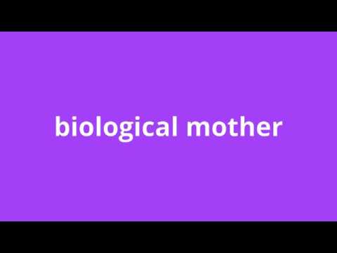 what is the meaning of biological mother.