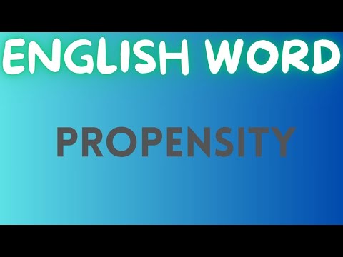 PROPENSITY MEANING / ENGLISH ADVANCED WORDS