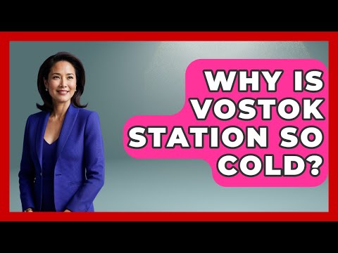Why Is Vostok Station So Cold? - Polar Regions Uncovered