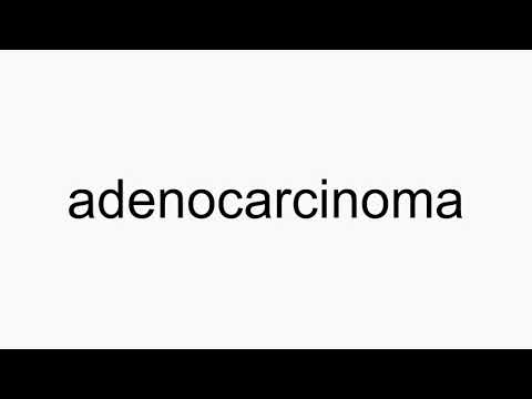 How to pronounce adenocarcinoma