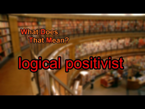 What does logical positivist mean?