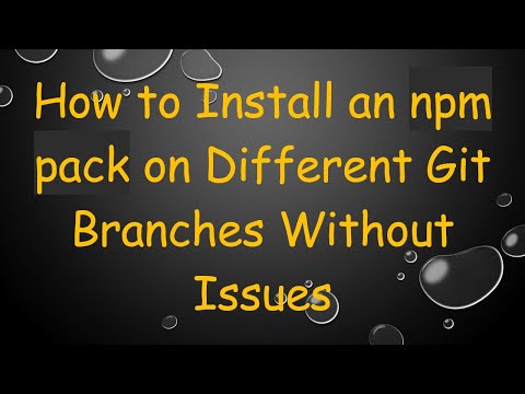 How to Install an npm pack on Different Git Branches Without Issues