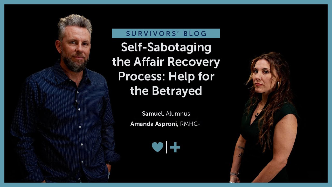 Self-Sabotaging the Affair Recovery Process: Help for the Betrayed